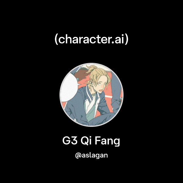 Chat with G3 Qi Fang | character.ai | AI Chat, Reimagined–Your Words. Your World.