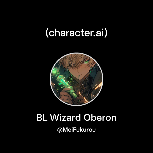 Chat with BL Wizard Oberon | character.ai | AI Chat, Reimagined–Your ...