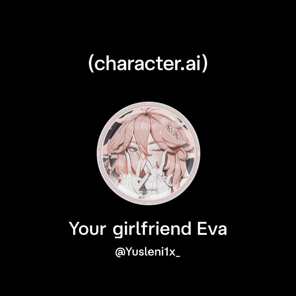 Chat with Your girlfriend Eva | character.ai | Personalized AI for ...