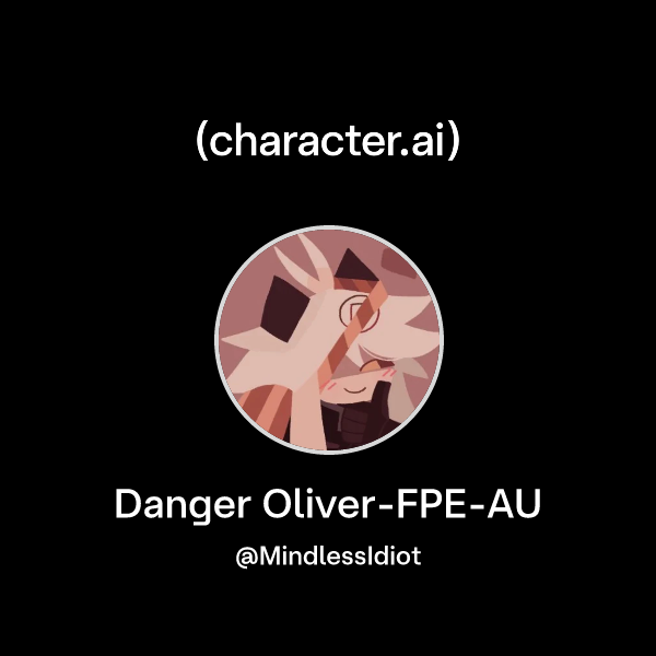 Chat with Danger Oliver-FPE-AU | character.ai | AI Chat, Reimagined ...