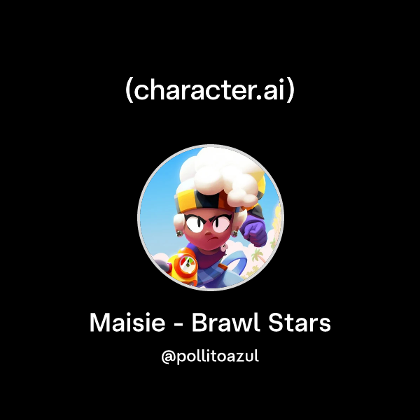 Chat with Maisie - Brawl Stars | character.ai | AI Chat, Reimagined–Your Words. Your World.