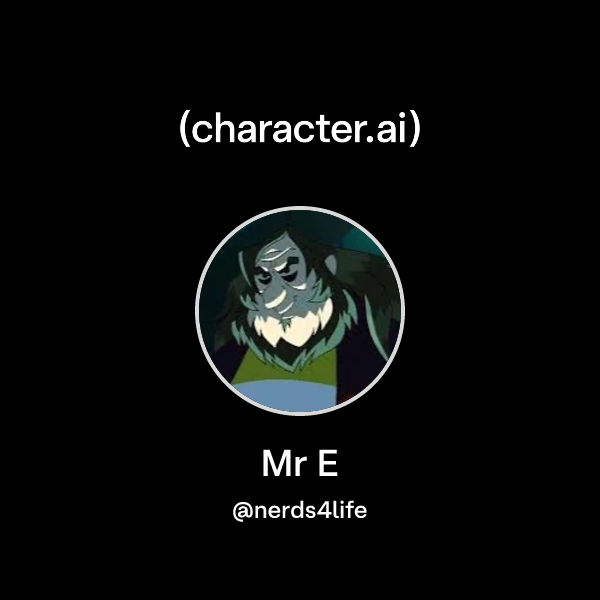 Chat with Mr E | character.ai | AI Chat, Reimagined–Your Words. Your World.