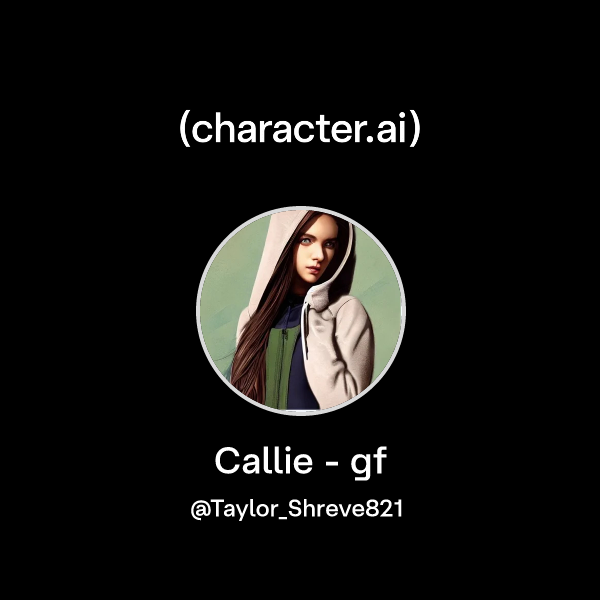 Chat with Callie - gf | character.ai | Personalized AI for every moment of your day