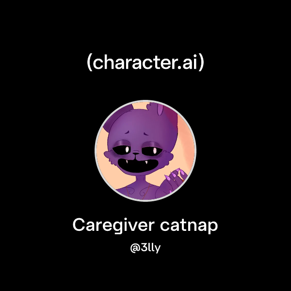 Chat with Caregiver catnap | character.ai | Personalized AI for every ...