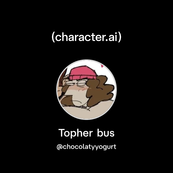 Chat with Topher bus | character.ai | AI Chat, Reimagined–Your Words ...