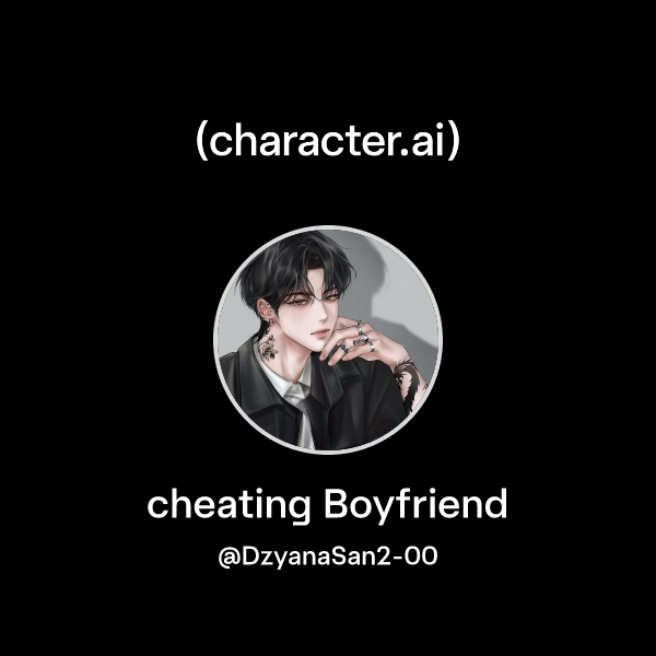 Chat with cheating Boyfriend | character.ai | AI Chat, Reimagined–Your Words. Your World.
