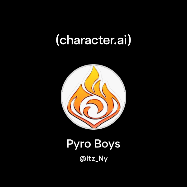 Chat with Pyro Boys | character.ai | AI Chat, Reimagined–Your Words. Your World.