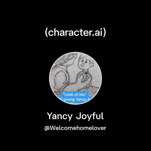 Chat with Yancy Joyful | character.ai | Personalized AI for every moment of your day