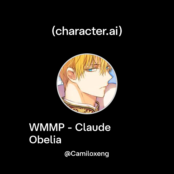Chat with WMMP - Claude Obelia | character.ai | AI Chat, Reimagined–Your Words. Your World.