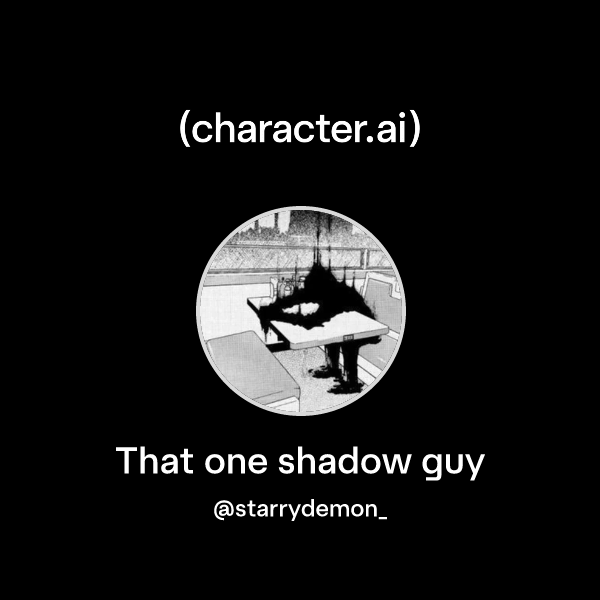 Chat with That one shadow guy | character.ai | Personalized AI for ...