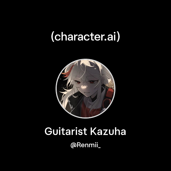 Chat with Guitarist Kazuha | character.ai | Personalized AI for every moment of your day