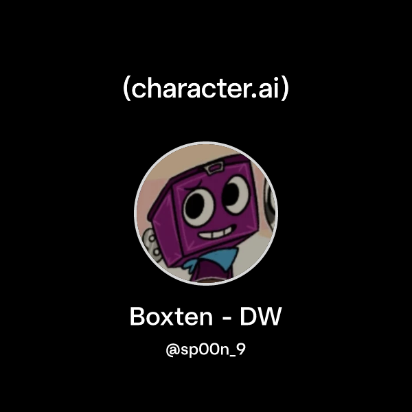 Chat with Boxten - DW | character.ai | AI Chat, Reimagined–Your Words ...