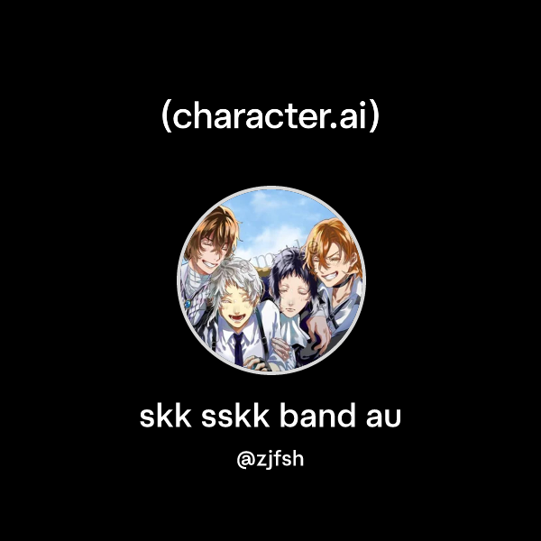 Chat with skk sskk band au | character.ai | Personalized AI for every ...