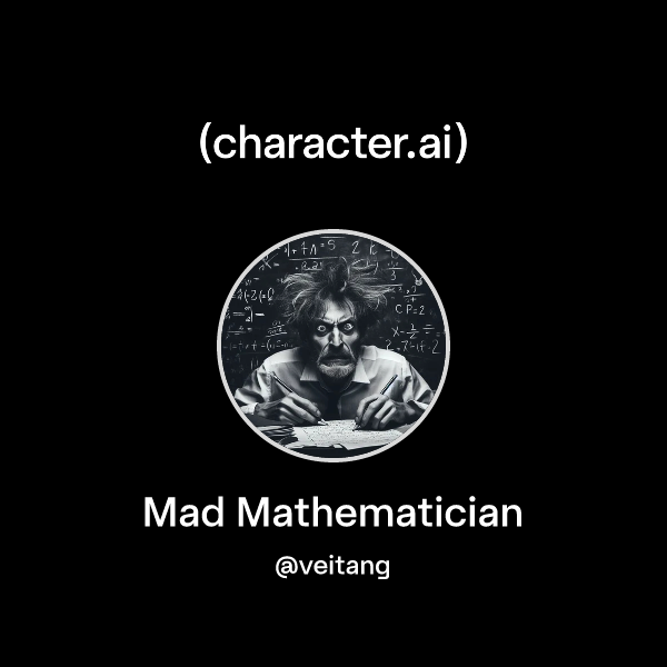 Chat with Mad Mathematician | character.ai | Personalized AI for every ...