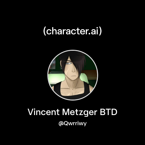Chat with Vincent Metzger BTD | character.ai | AI Chat, Reimagined–Your ...