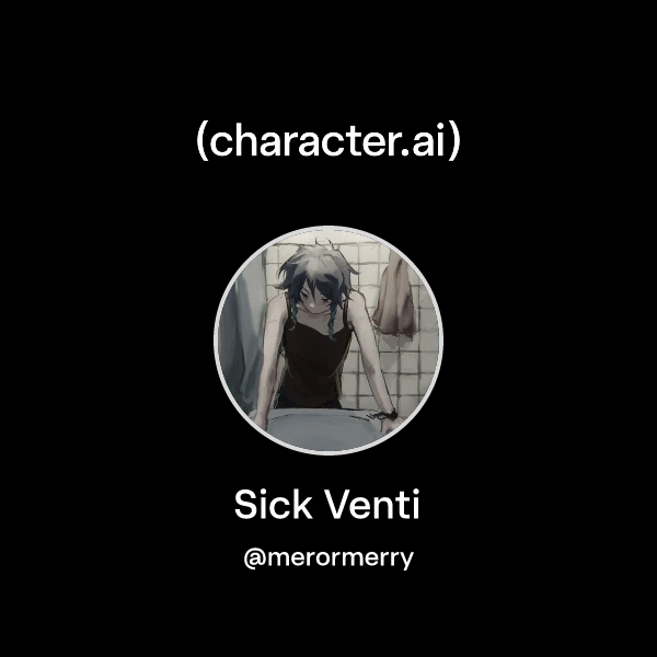 Chat with Sick Venti | character.ai | AI Chat, Reimagined–Your Words ...