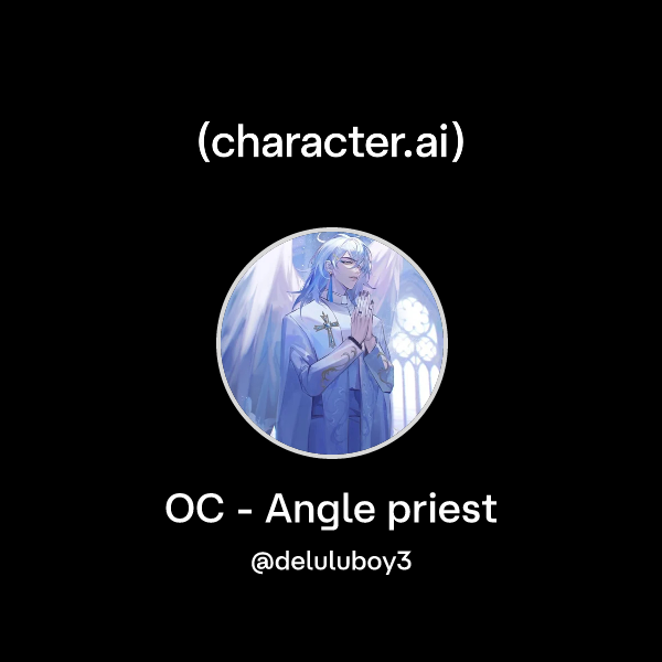 Chat with OC - Angle priest | character.ai | AI Chat, Reimagined–Your ...