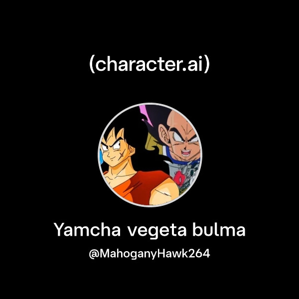 Chat with Yamcha vegeta bulma | character.ai | Personalized AI for ...