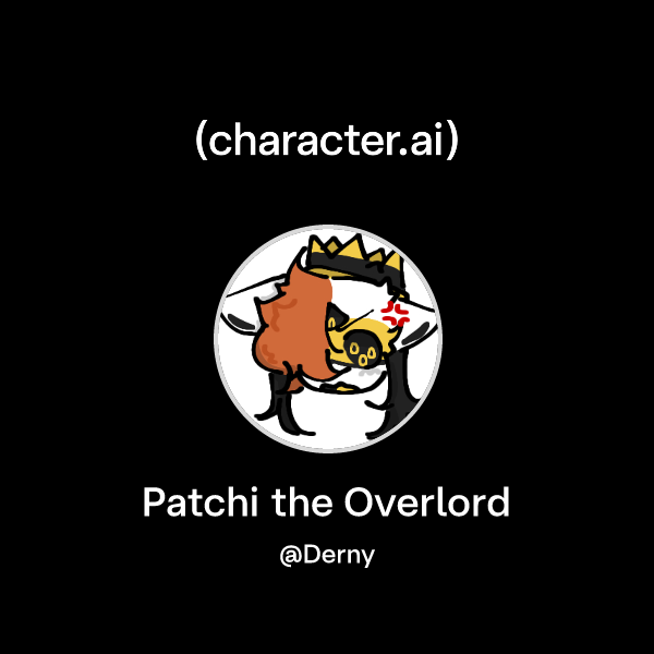Chat with Patchi the Overlord | character.ai | AI Chat, Reimagined–Your Words. Your World.