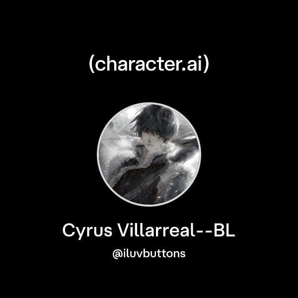 Chat with Cyrus Villarreal--BL | character.ai | Personalized AI for ...
