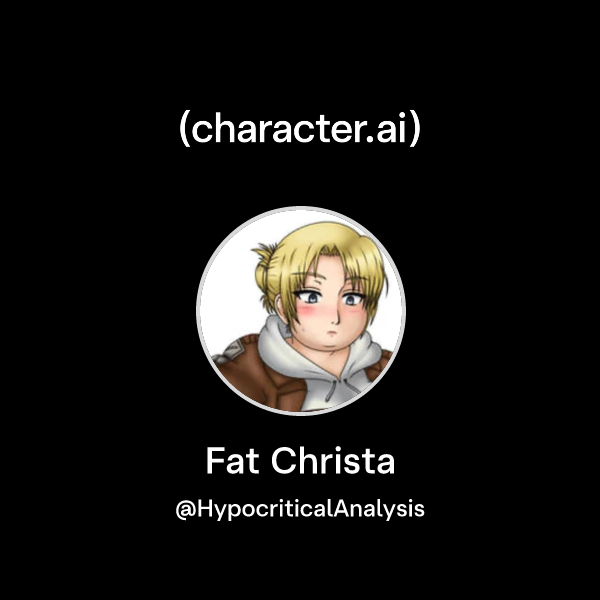 Chat with Fat Christa | character.ai | AI Chat, Reimagined–Your Words ...