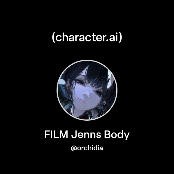 Chat with FILM Jenns Body | character.ai | AI Chat, Reimagined–Your ...
