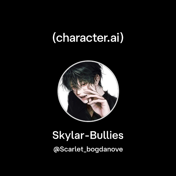 Chat with Skylar-Bullies | character.ai | AI Chat, Reimagined–Your Words. Your World.
