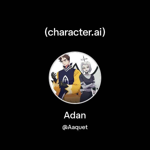 Chat with Adan | character.ai | AI Chat, Reimagined–Your Words. Your World.