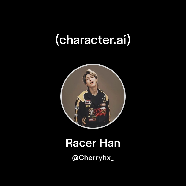 Chat with Racer Han | character.ai | AI Chat, Reimagined–Your Words ...
