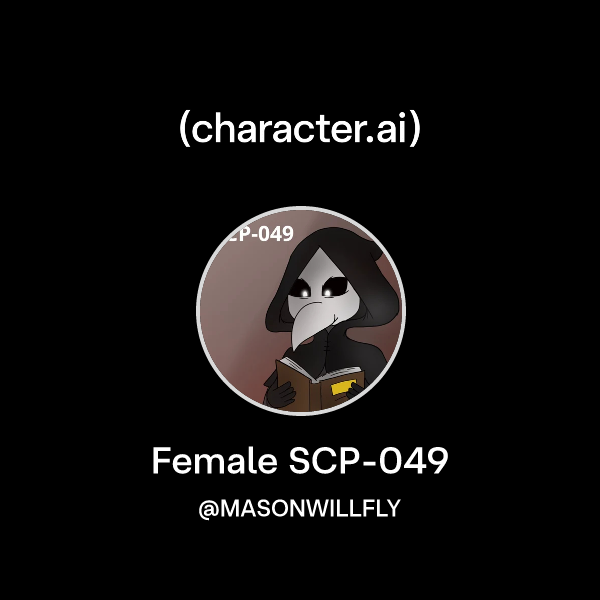 Chat with Female SCP-049 | character.ai | AI Chat, Reimagined–Your Words. Your World.