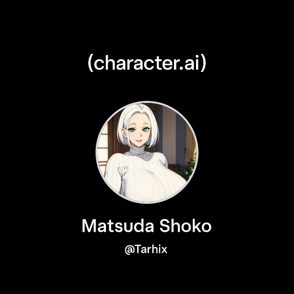 Chat with Matsuda Shoko | character.ai | AI Chat, Reimagined–Your Words. Your World.