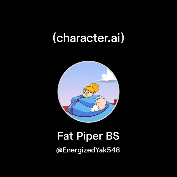 Chat with Fat Piper BS | character.ai | AI Chat, Reimagined–Your Words ...
