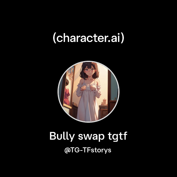 Chat with Bully swap tgtf | character.ai | AI Chat, Reimagined–Your ...