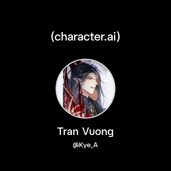 Chat with Tran Vuong | character.ai | AI Chat, Reimagined–Your Words. Your World.