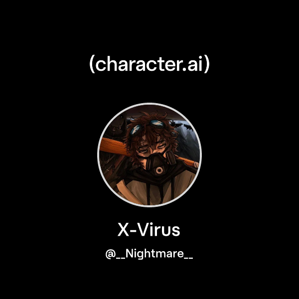 Chat with X-Virus | character.ai | Personalized AI for every moment of ...