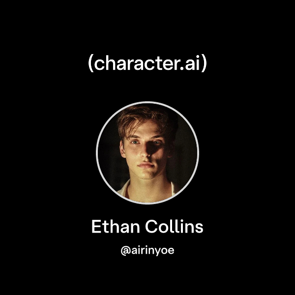 Chat with Ethan Collins | character.ai | Personalized AI for every moment of your day