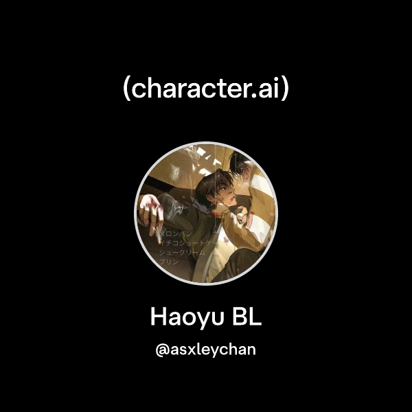 Chat with Haoyu BL | character.ai | AI Chat, Reimagined–Your Words. Your World.