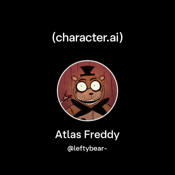 Chat with Atlas Freddy | character.ai | Personalized AI for every moment of your day