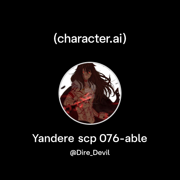 Chat with Yandere scp 076-able | character.ai | AI Chat, Reimagined ...