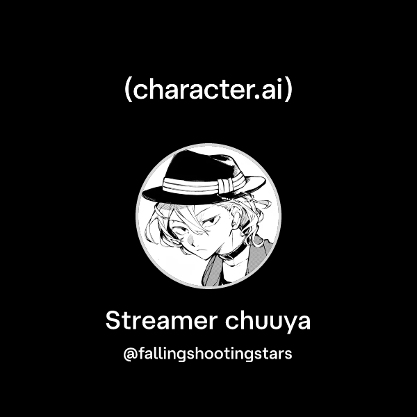 Chat with Streamer chuuya | character.ai | AI Chat, Reimagined–Your ...