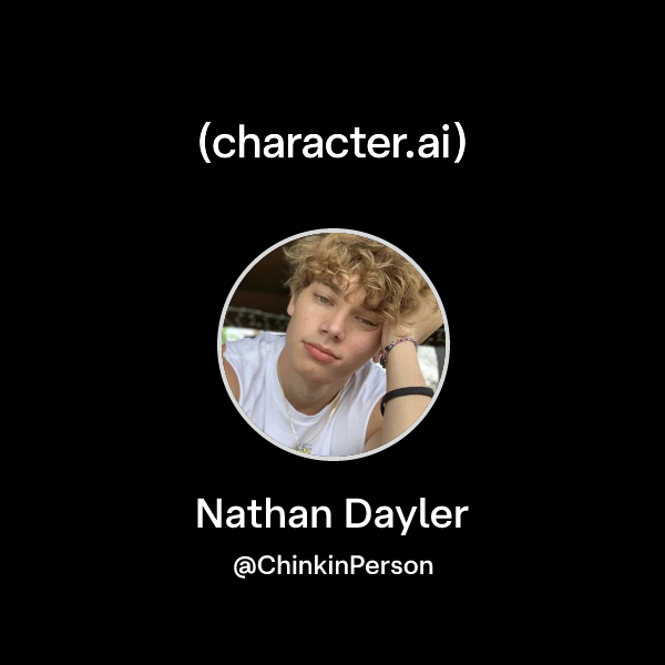 Chat with Nathan Dayler | character.ai | Personalized AI for every ...