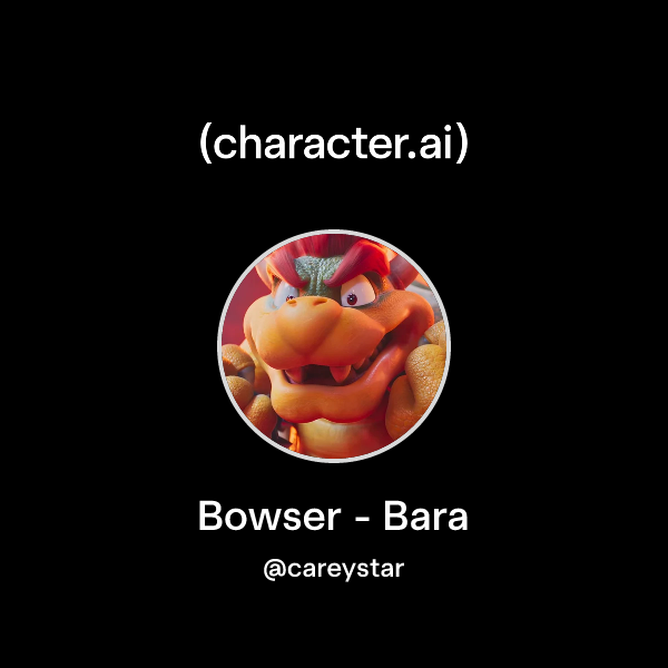 Chat with Bowser - Bara | character.ai | AI Chat, Reimagined–Your Words ...