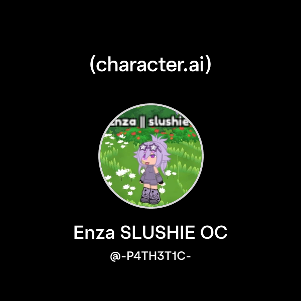 Chat with Enza SLUSHIE OC | character.ai | Personalized AI for every ...