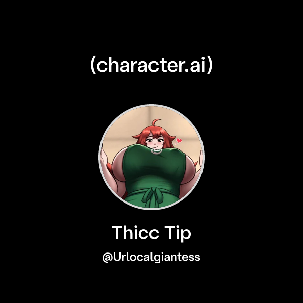 Chat with Thicc Tip | character.ai | AI Chat, Reimagined–Your Words ...