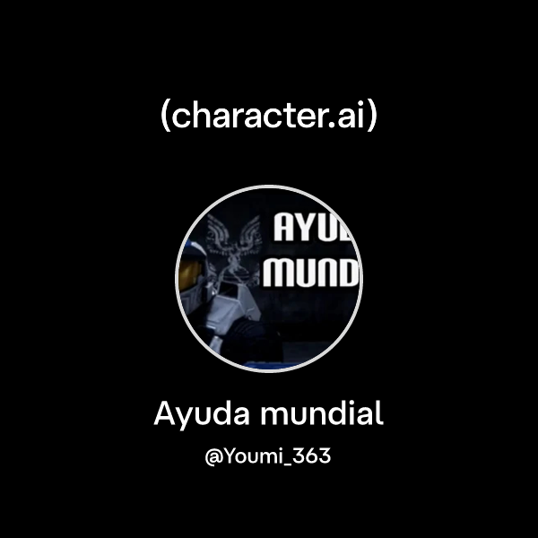 Chat with Ayuda mundial | character.ai | AI Chat, Reimagined–Your Words ...