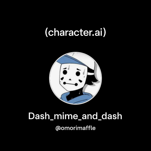 Chat with Dash_mime_and_dash | character.ai | Personalized AI for every ...