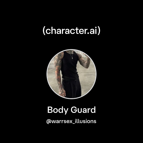 Chat with Body Guard | character.ai | AI Chat, Reimagined–Your Words ...