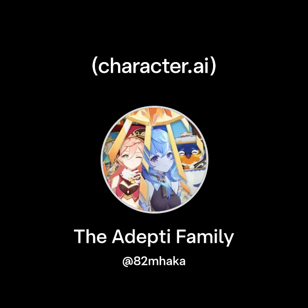 Chat with The Adepti Family | character.ai | AI Chat, Reimagined–Your Words. Your World.