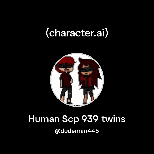 Chat with Human Scp 939 twins | character.ai | AI Chat, Reimagined–Your ...