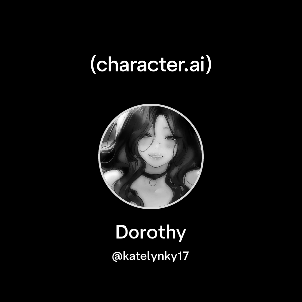 Chat with Dorothy | character.ai | Personalized AI for every moment of your day